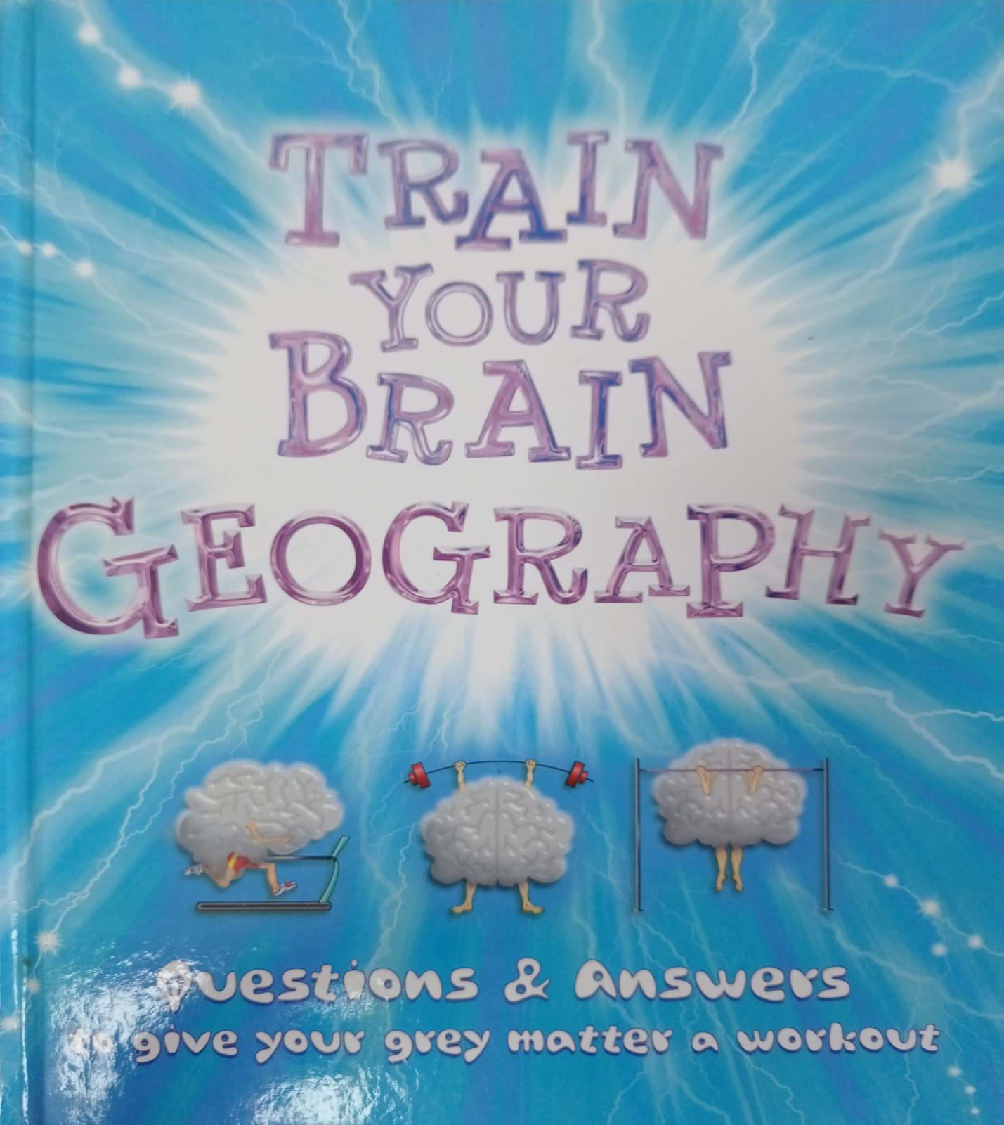 Train Your Brain: Geography (Questions and Answers to Give Your Grey M